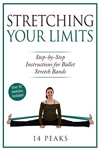 Stretching Your Limits: Over 30 Step by Step Instructions for Ballet ...