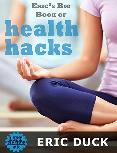 Eric's Big Book of Health Hacks (Life Hacks 2) by Eric Duck | Goodreads
