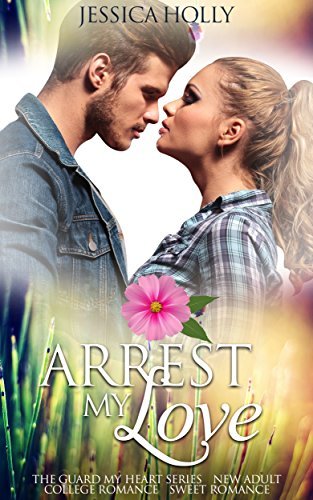 Arrest My Love (Guard My Heart #1) by Jessica Holly | Goodreads
