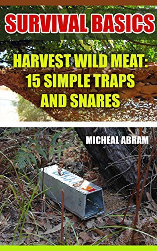 Survival Basics: Harvest Wild Meat: 15 Simple Traps and Snares ...