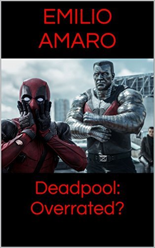 Deadpool: Overrated? by Emilio Amaro | Goodreads