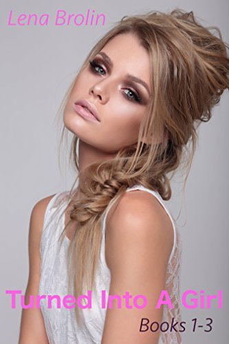 Turned Into A Girl (Books 1-3) by Lena Brolin | Goodreads