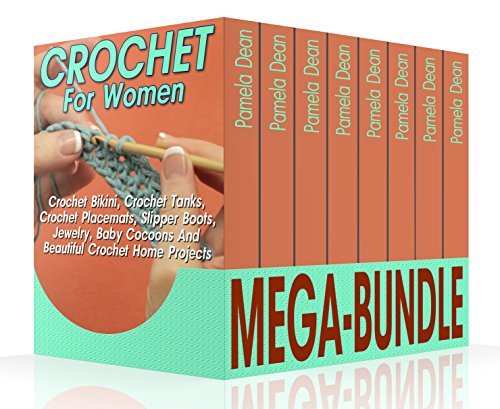 Crochet For Women Mega-Bundle: Crochet Bikini, Crochet Tanks, Crochet Placemats, Slipper Boots ...
