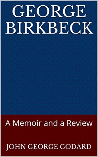 George Birkbeck: A Memoir and a Review by John George Godard | Goodreads