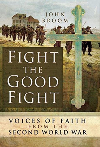 Fight the Good Fight: Voices of Faith from the Second World War by John ...