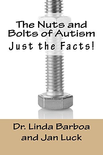 The Nuts and Bolts of Autism: Just the Facts! by Linda Barboa | Goodreads