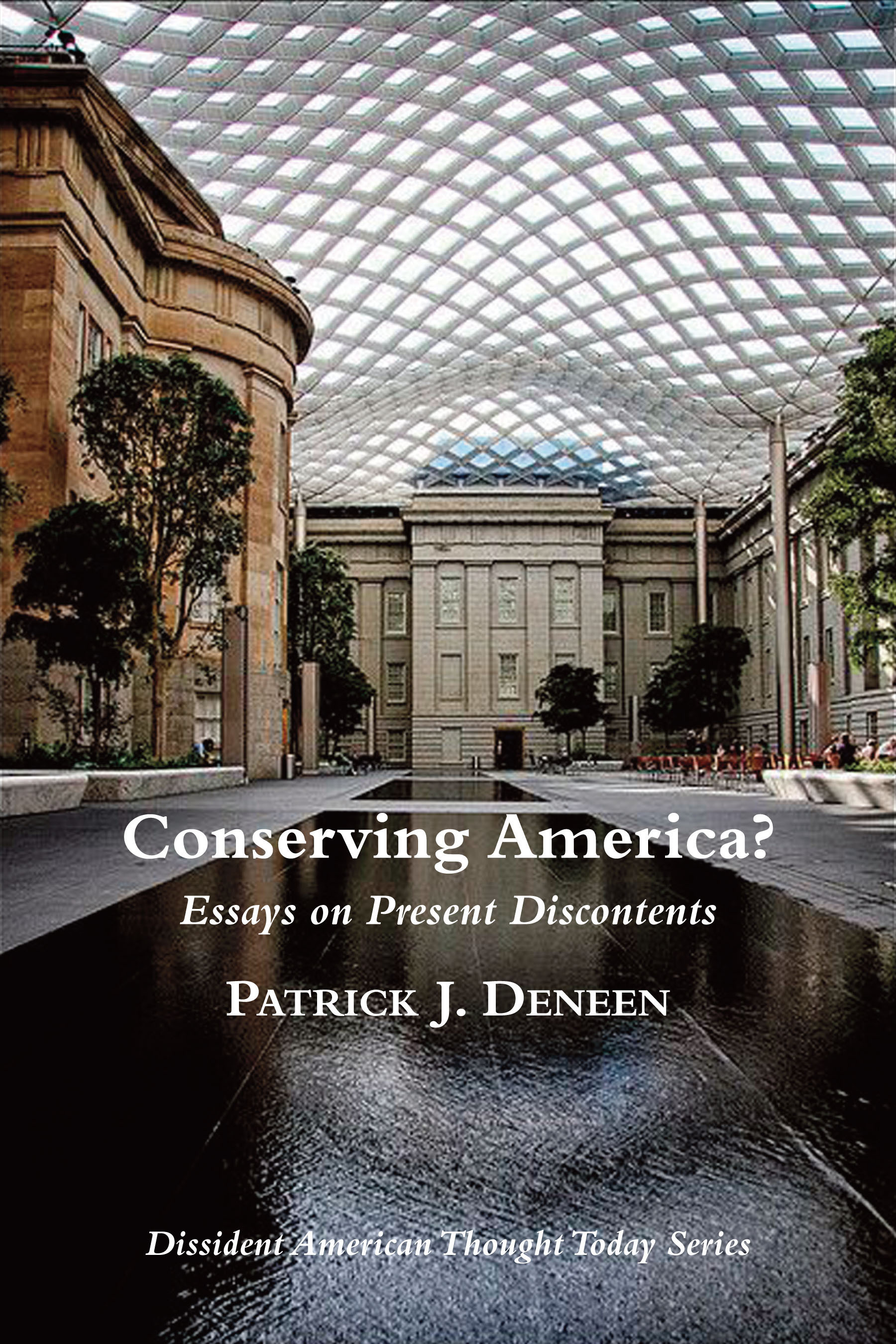 Conserving America?: Essays on Present Discontents by Patrick J. Deneen | Goodreads