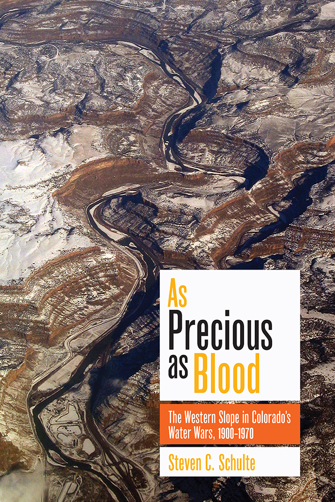 As Precious as Blood: The Western Slope in Colorado's Water Wars, 1900 ...