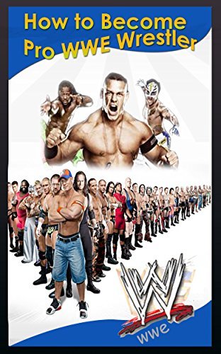 The NEW Complete Guide to: How To Become a Professional WWE Wrestler ...