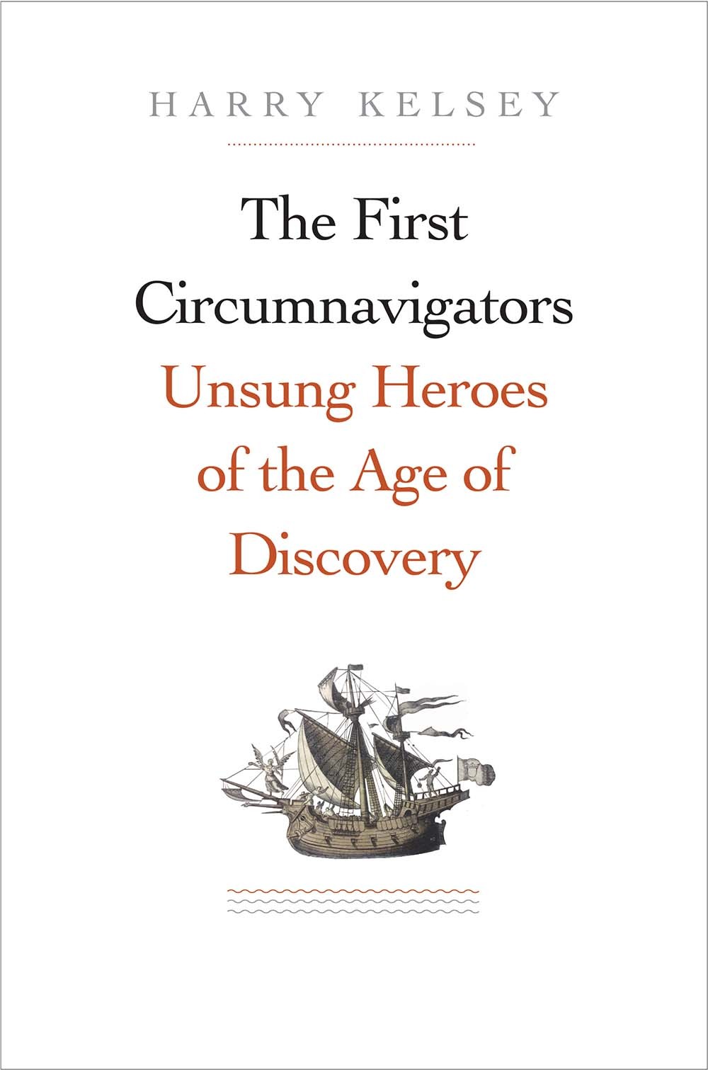 The First Circumnavigators: Unsung Heroes of the Age of Discovery by ...