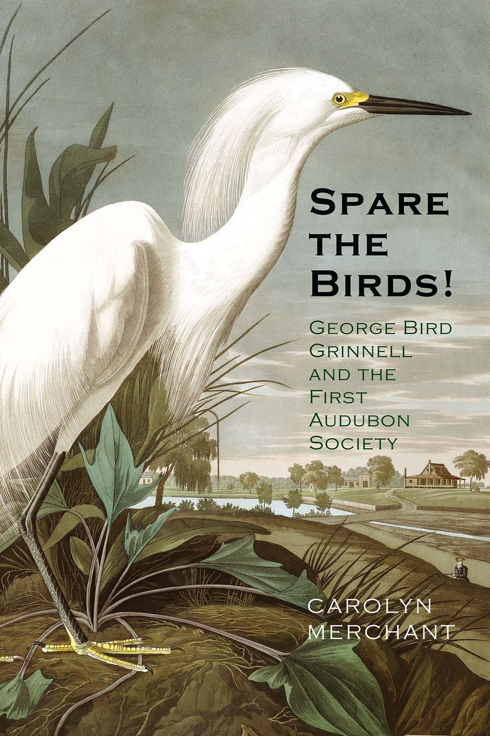 Spare the Birds!: George Bird Grinnell and the First Audubon Society by ...