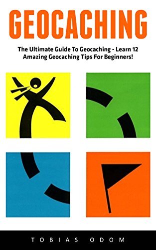 Geocaching: The Ultimate Guide To Geocaching - Learn 12 Amazing ...