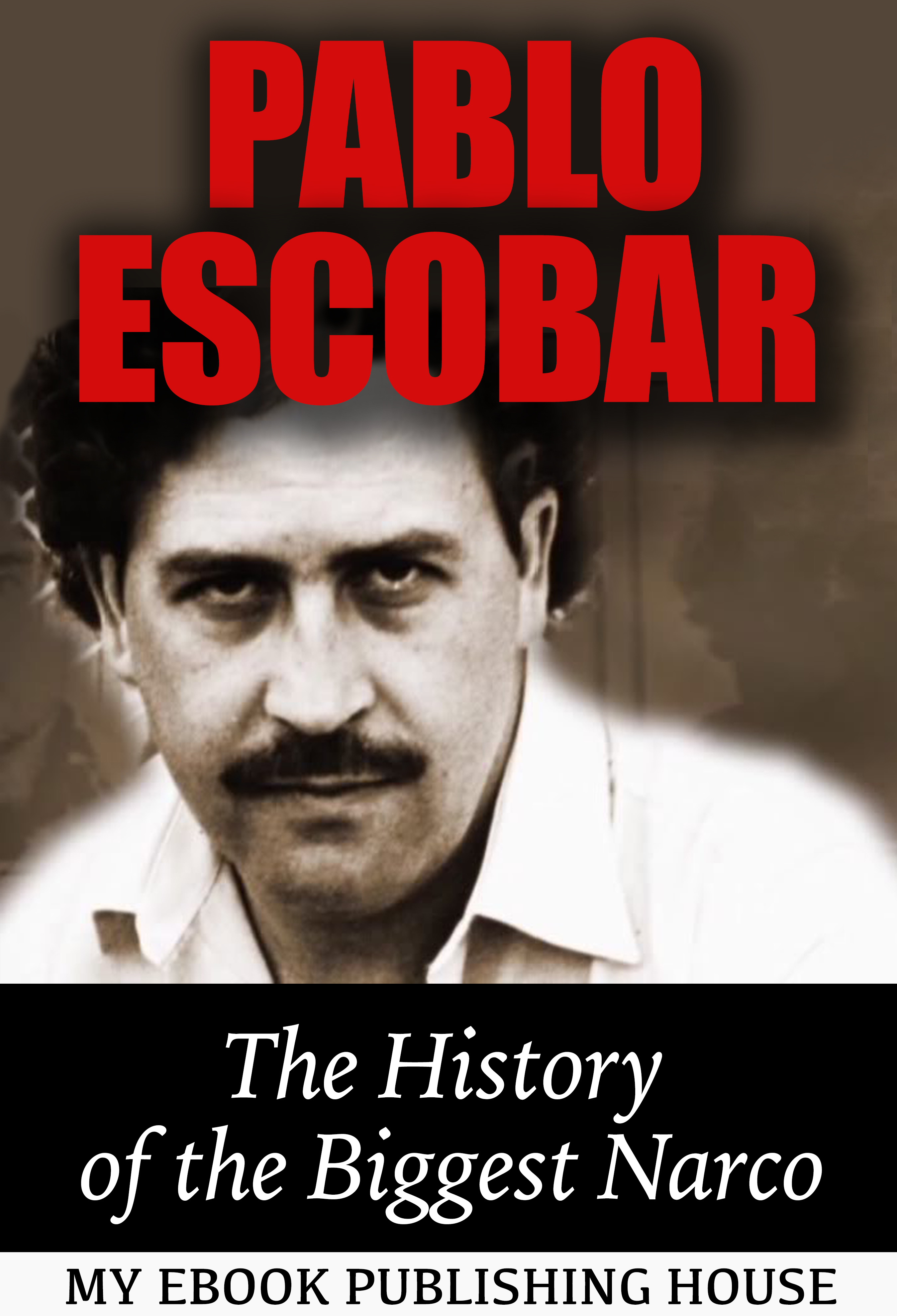 Pablo Escobar: The History of the Biggest Narco by My Ebook Publishing ...