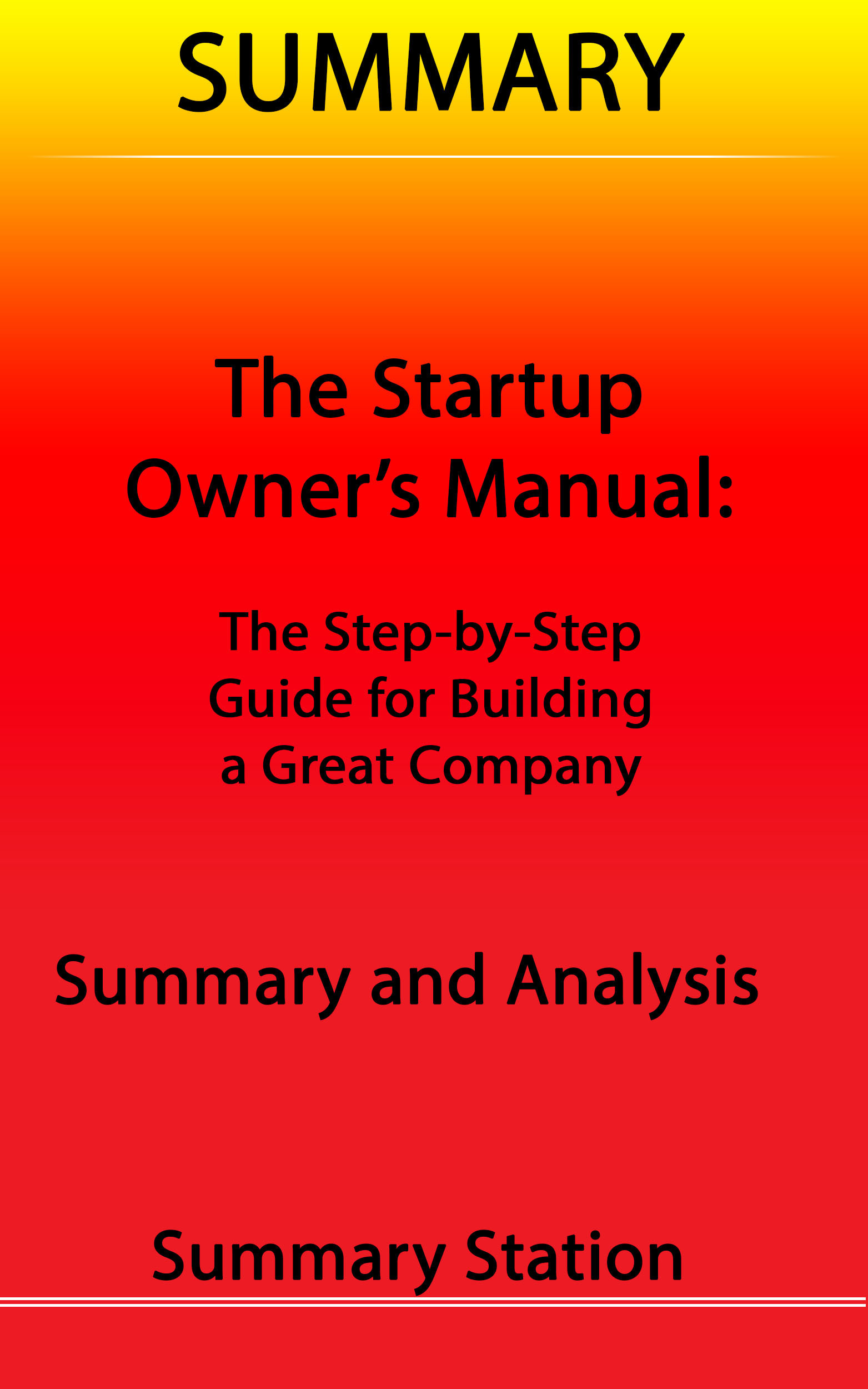 The Startup Owner's Manual: The Step-By-Step Guide for Building a Great ...