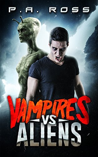 Vampires Vs Aliens: A Dark Alliance by P.A. Ross | Goodreads