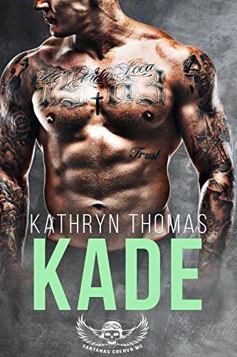 Kade (Santanas Cuervo MC) by Kathryn Thomas | Goodreads
