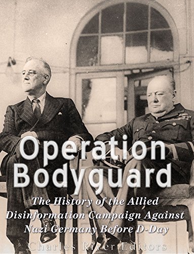 Operation Bodyguard: The History of the Allies’ Disinformation Campaign ...