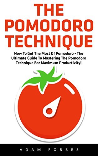 The Pomodoro Technique: How To Get The Most Of Pomodoro - The Ultimate Guide To Mastering The ...