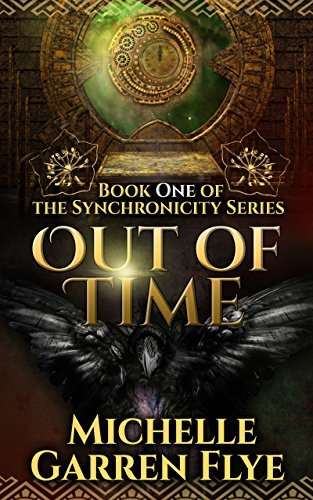 Out of Time (Synchronicity #1) by Michelle Garren Flye | Goodreads