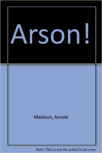 Arson! by Arnold Madison | Goodreads
