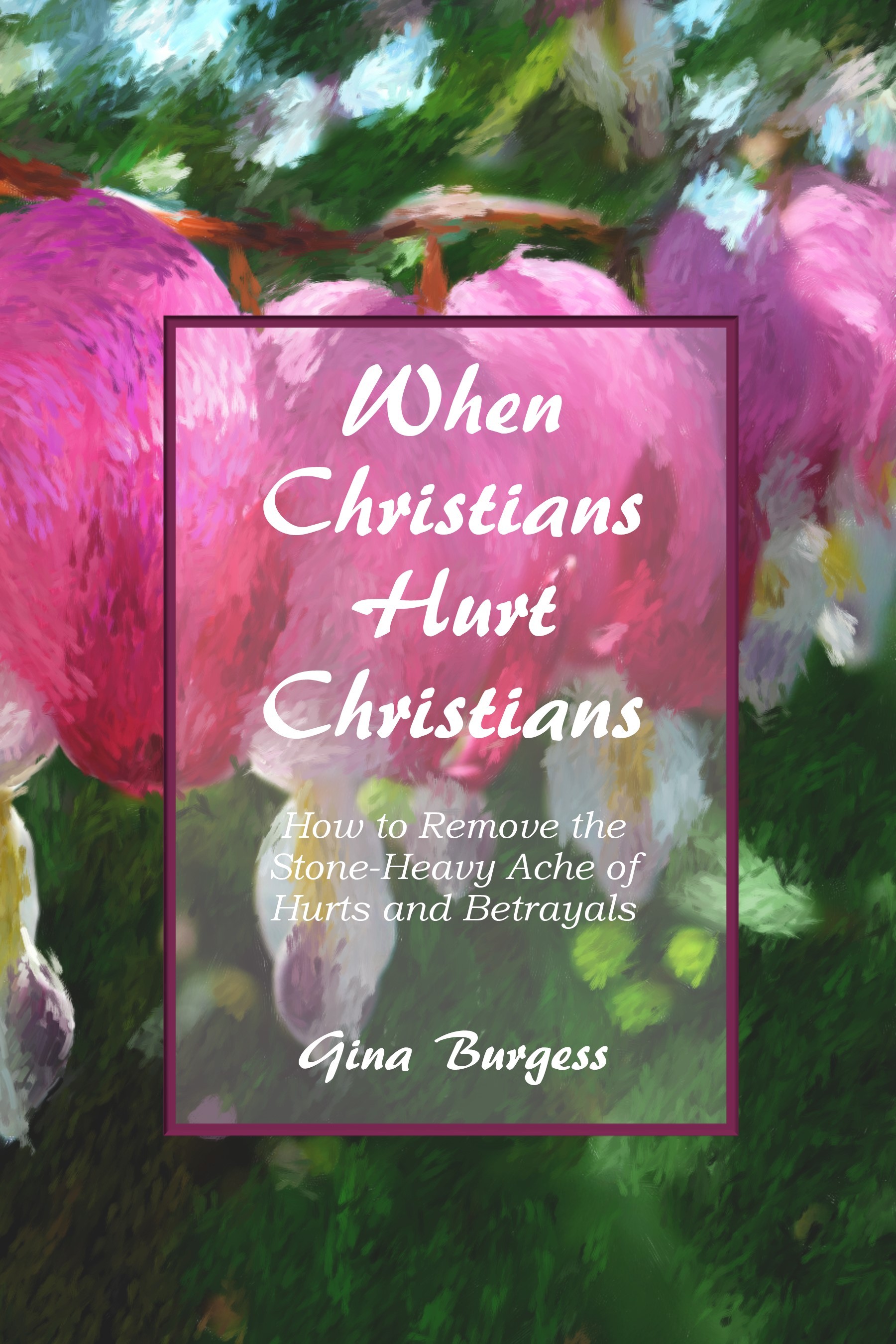When Christians Hurt Christians: How to Remove the Stone-Heavy Ache of ...