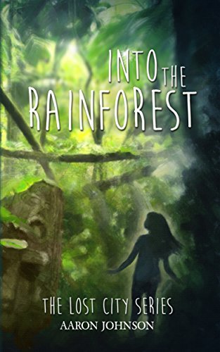 Into the Rainforest by Aaron Johnson | Goodreads