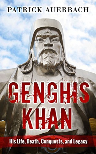 Genghis Khan: His Life, Death, Conquests, and Legacy by Patrick ...