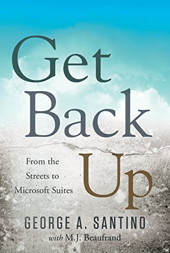Get Back Up: From the Streets to Microsoft Suites by George A. Santino ...
