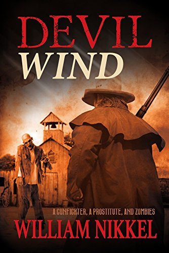 Devil Wind: A GUNFIGHTER, A PROSTITUTE, AND ZOMBIES by William Nikkel | Goodreads