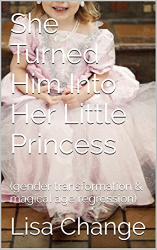 She Turned Him Into Her Little Princess: by Lisa Change | Goodreads
