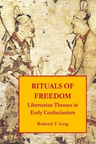 Rituals of Freedom: Libertarian Themes in Early Confucianism by ...