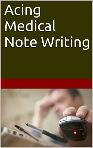 Acing Medical Note Writing: An essential guide to effective and ...