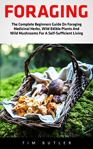 Foraging: The Complete Beginners Guide On Foraging Medicinal Herbs ...