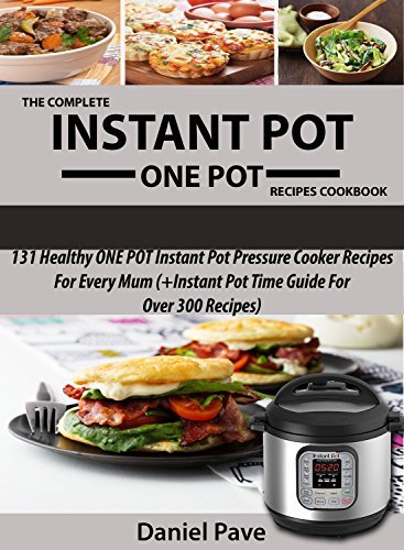 The Complete INSTANT POT ONE POT Recipes Cookbook: 131 Healthy ONE POT ...