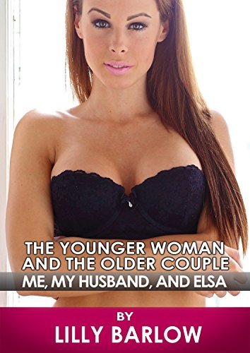The Younger Woman And The Older Couple Me My Husband And Elsa A
