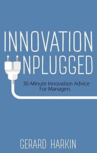 Innovation Unplugged: 30-Minute Innovation Advice For Managers by ...
