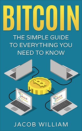 Bitcoin: The Simple Guide To Everything You Need To Know by Jacob ...