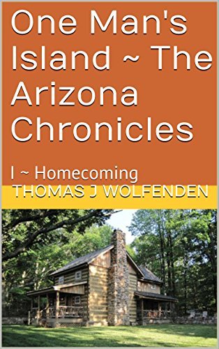One Man's Island ~ The Arizona Chronicles: I ~ Homecoming by Thomas J ...