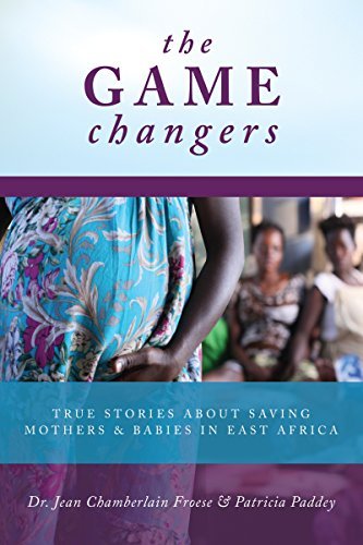 The Game Changers: True Stories about Saving Mothers and Babies in East ...