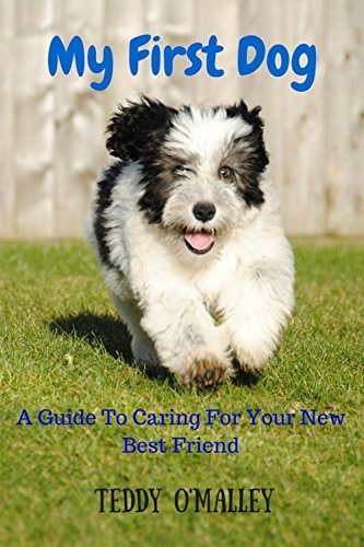My First Dog: A Guide To Caring For Your New Best Friend by Teddy O ...
