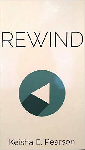 Rewind by Keisha E. Pearson | Goodreads