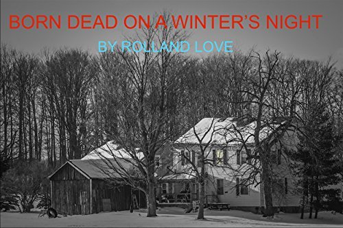 Born Dead on a Winter's Night by Rolland Love | Goodreads