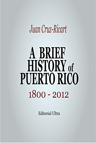 A Brief History of Puerto Rico 1800 to 2012 by Juan Cruz-Ricart | Goodreads