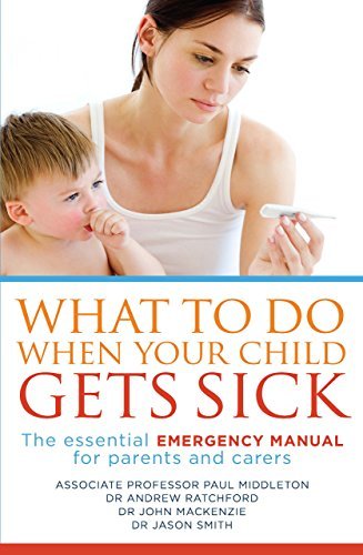 What to Do When Your Child Gets Sick: The essential emergency manual ...