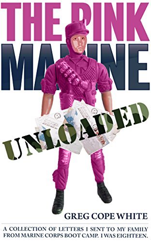 The Pink Marine UNLOADED: A Collection of Letters I Sent to my Family ...
