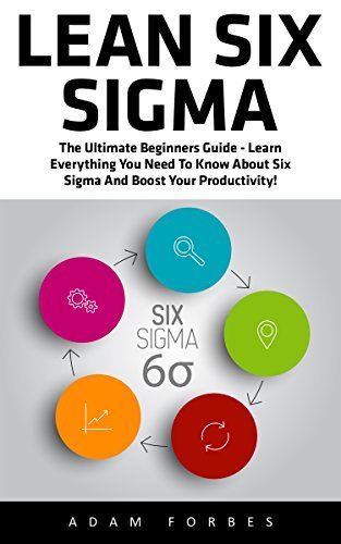 Lean Six Sigma: The Ultimate Beginners Guide - Learn Everything You ...
