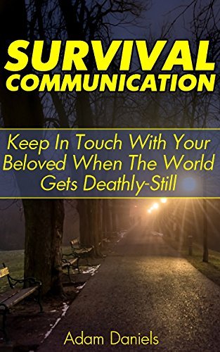 Survival Communication: Keep In Touch With Your Beloved When The World ...