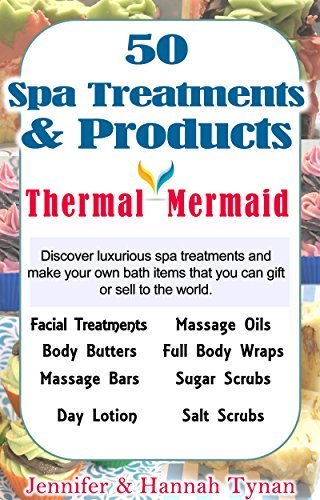 50 Spa Products and Treatments: A Soap & Spa Making Guide for Hobby or ...