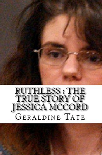 Ruthless The True Story Of Jessica McCord By Geraldine Tate Goodreads ruthless-the-true-story-of-jessica-mccord-by-geraldine-tate-goodreads
