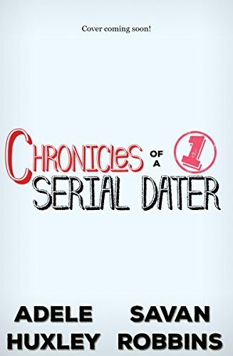 Chronicles of a Serial Dater - Book 1: A New Adult Romantic Comedy by ...
